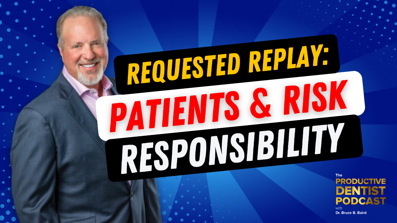 Episode 187 - Requested Replay: Patients & Risk Responsibility - Productive Dentist Academy