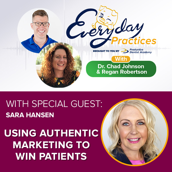 Episode 72 - Using Authentic Marketing to Win Patients with Sara Hansen - Productive Dentist Academy